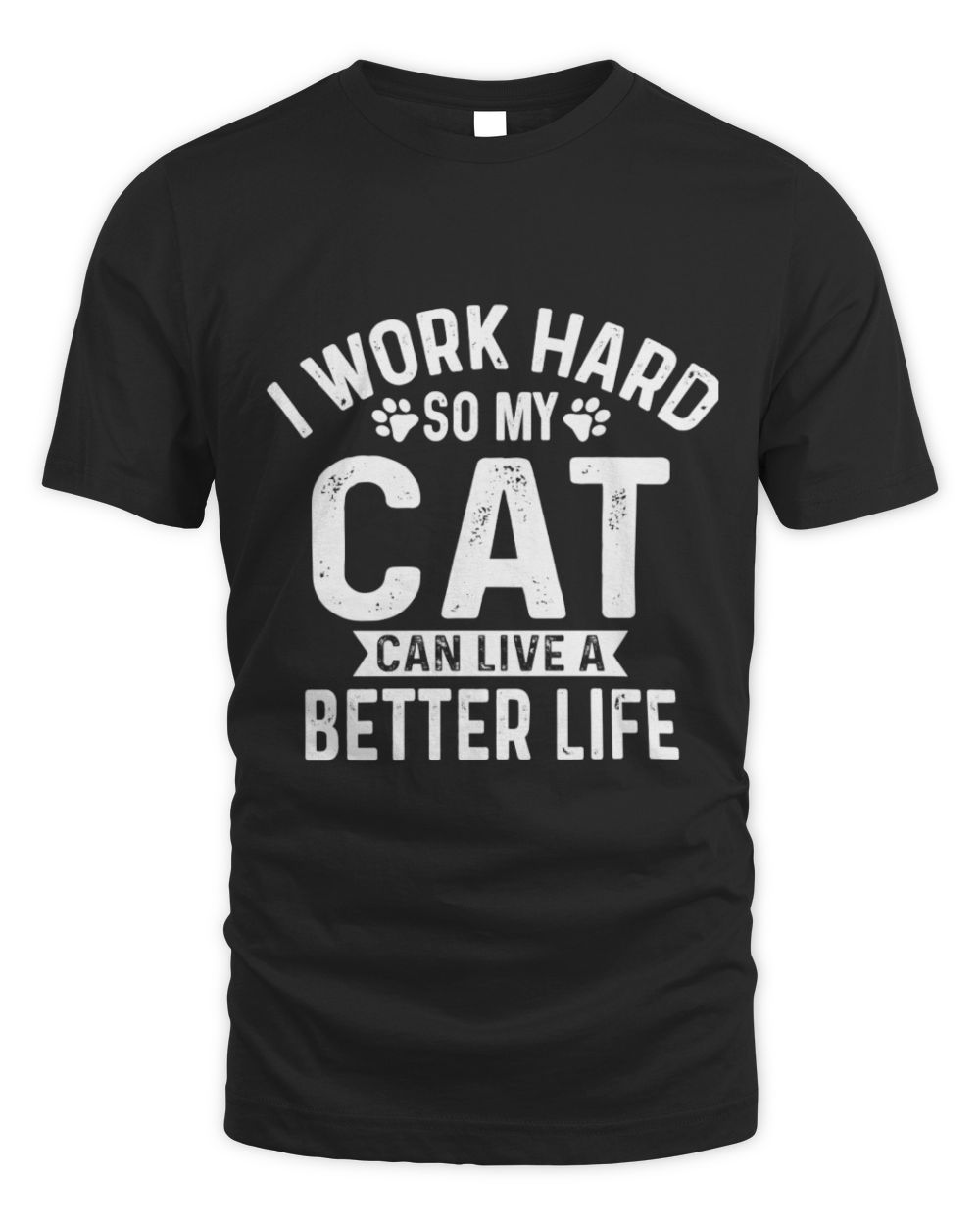 I Work Hard So My Cat Can Live A Better Life Funny Cat Lover T-Shirt