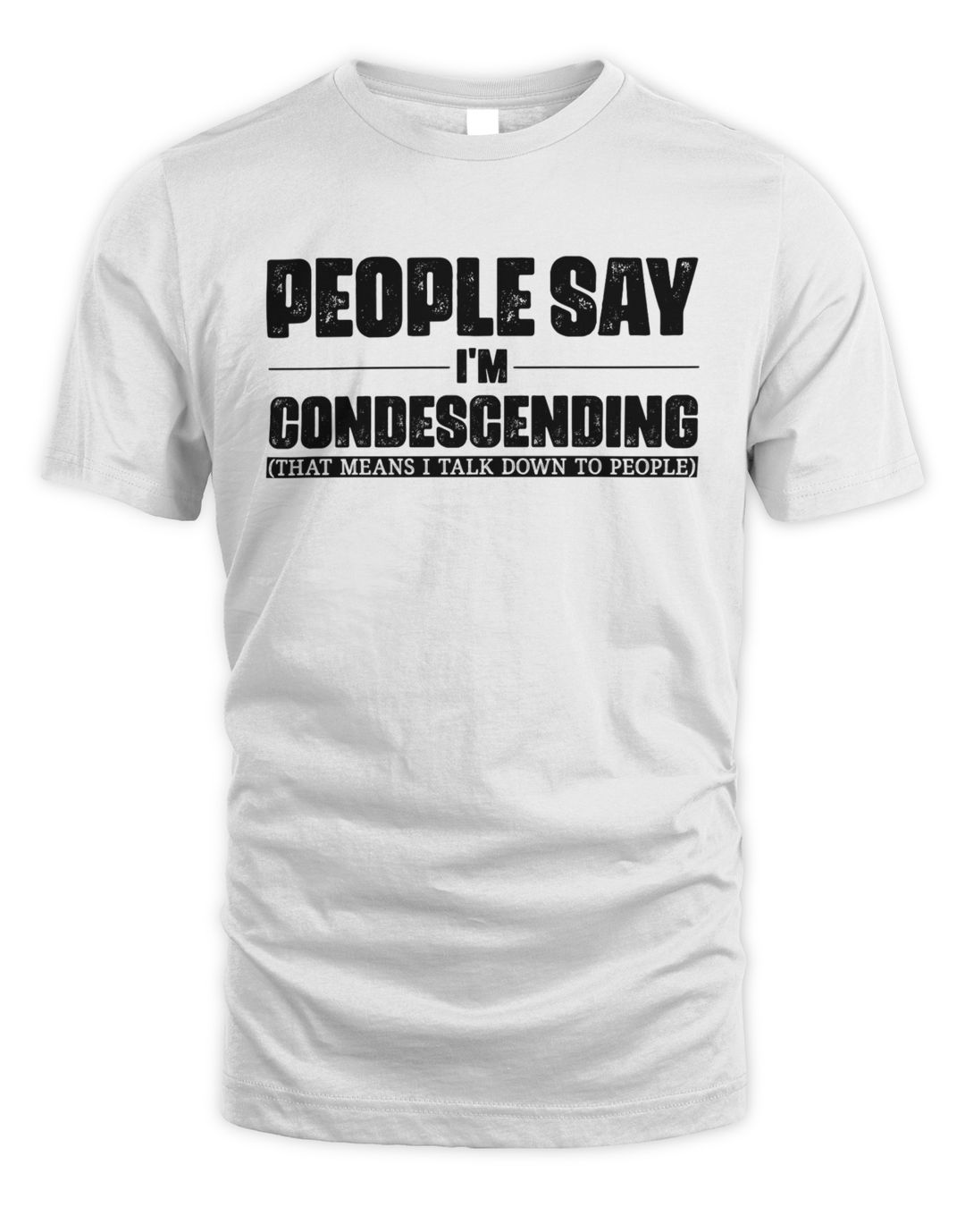 People Say I'm Condescending T-Shirt Design (3) | Science Store